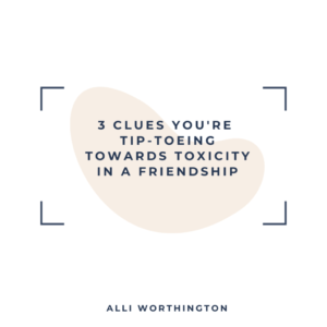 3 Ways to Identify Toxic Friendships