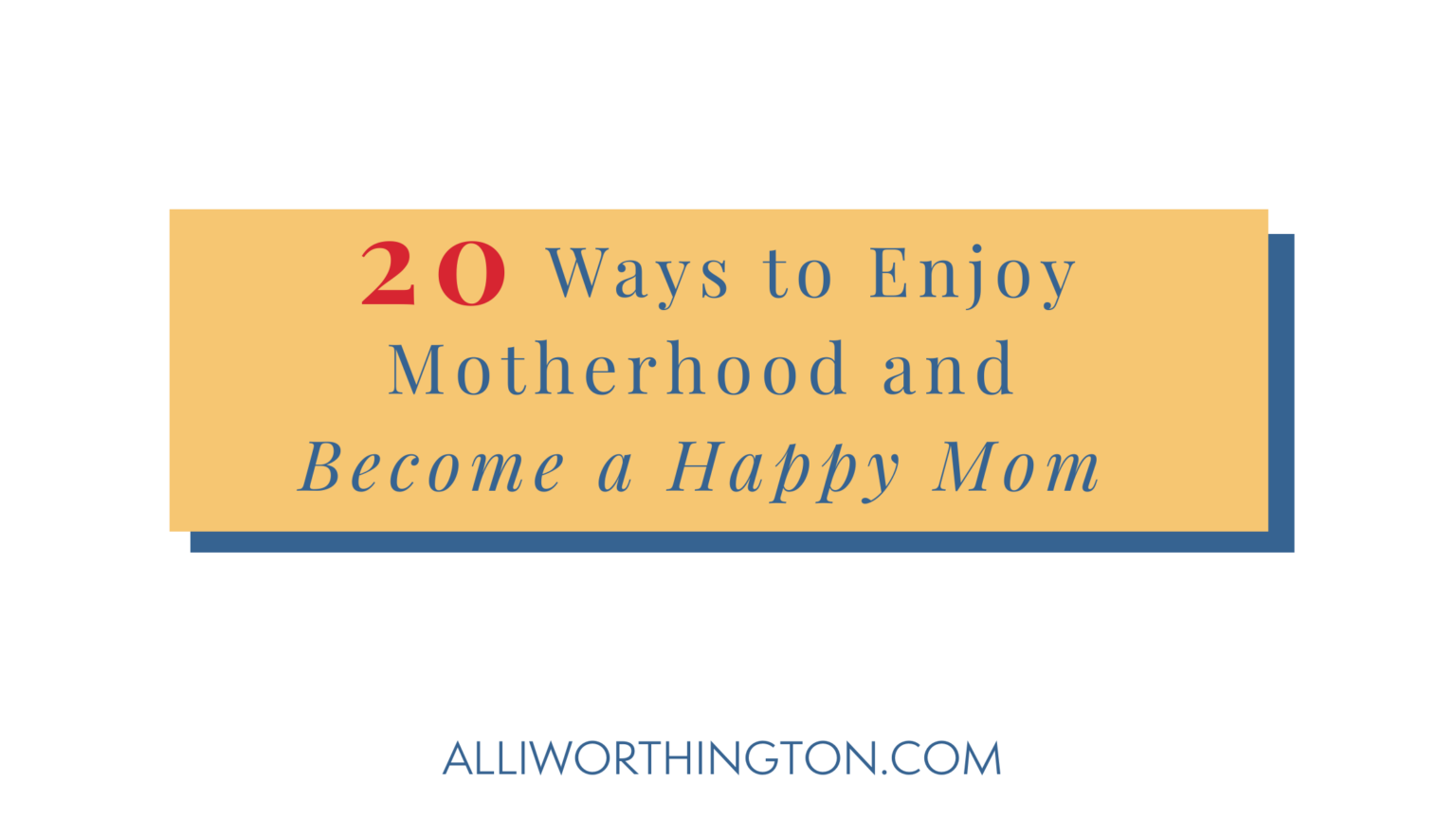 20 Ways to Enjoy Motherhood and Become a Happy Mom
