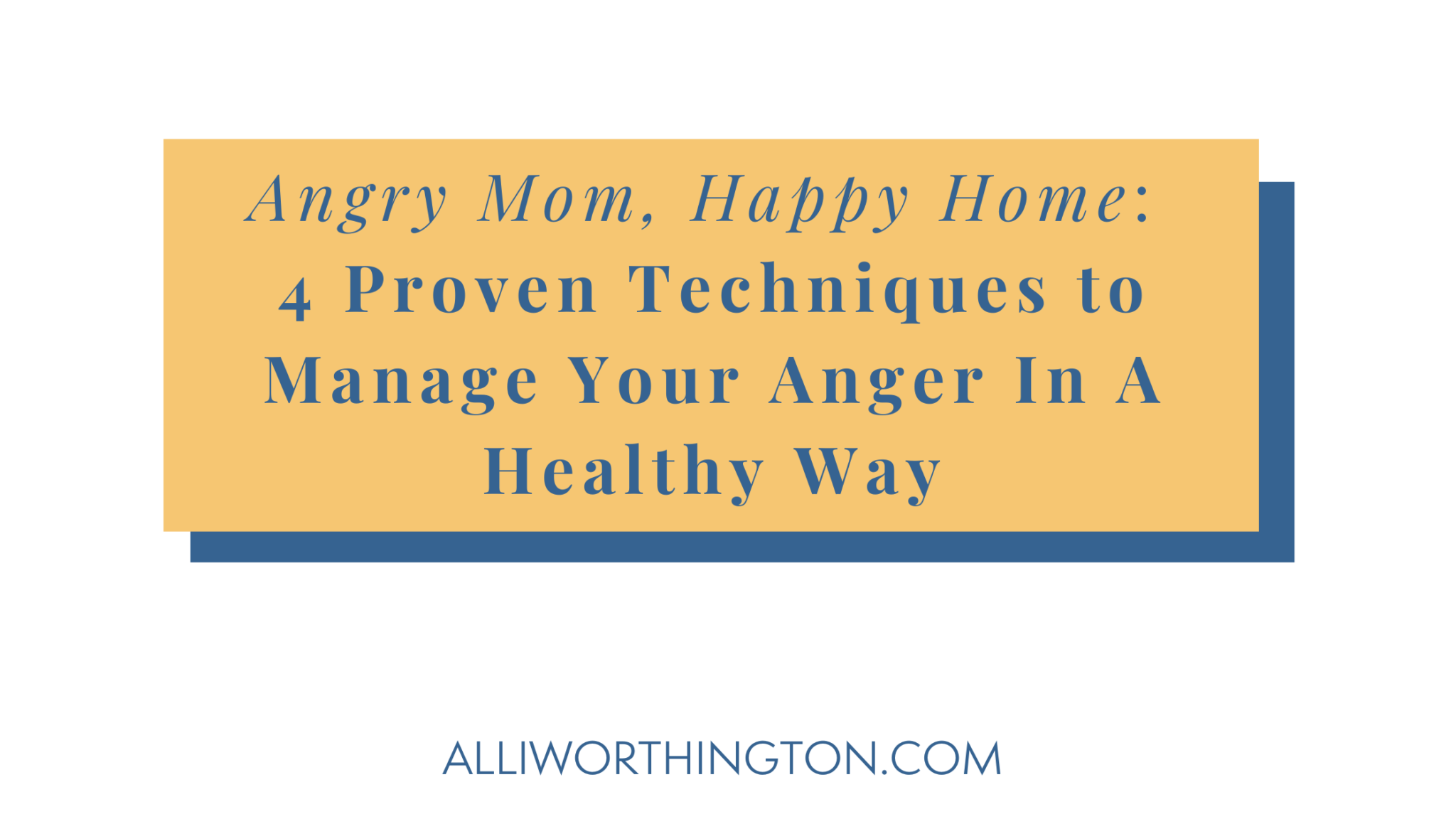 Angry Mom, Happy Home: 4 Proven Techniques To Manage Your Anger In A ...