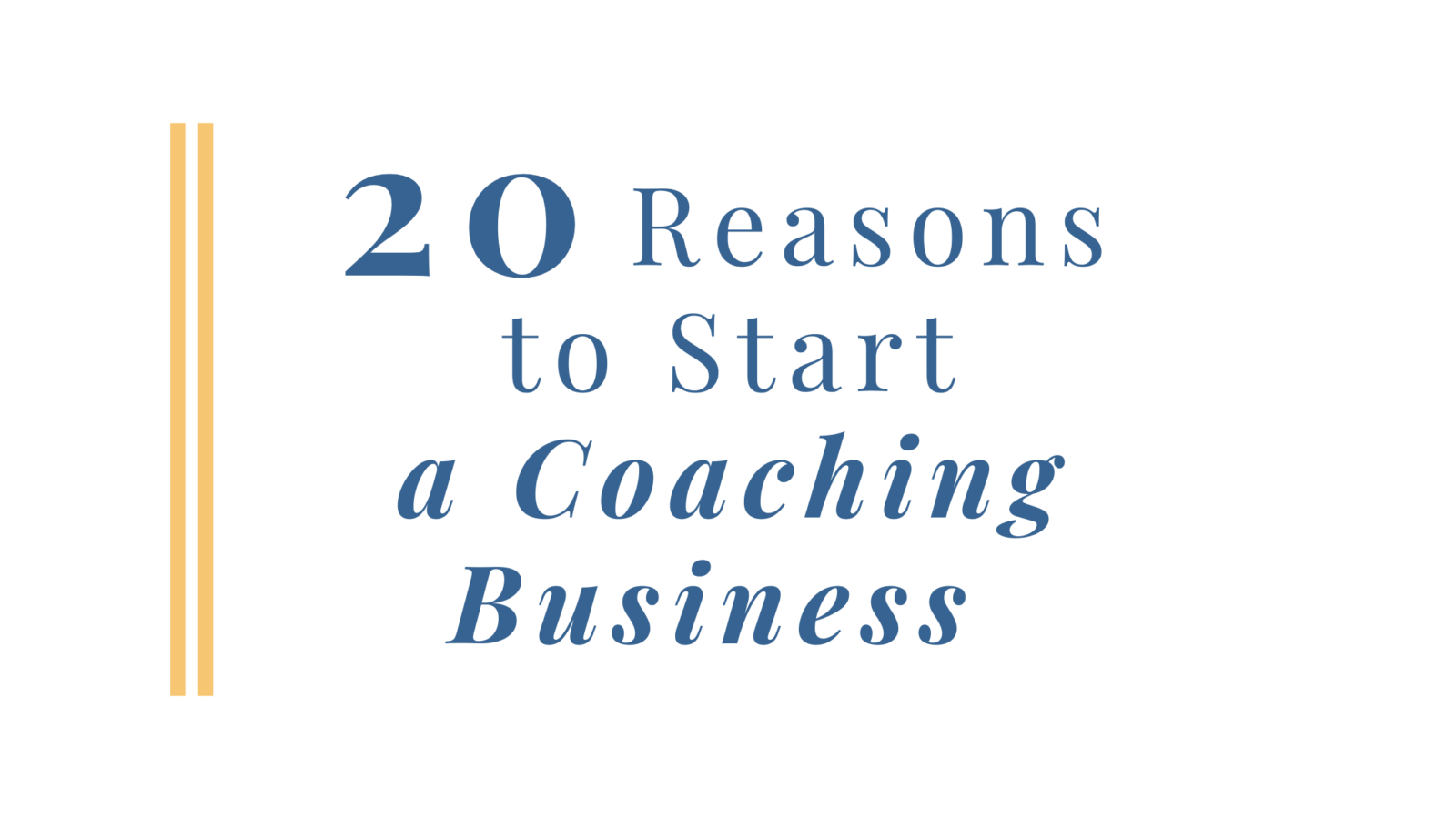 20 Reasons to Start a Coaching Business
